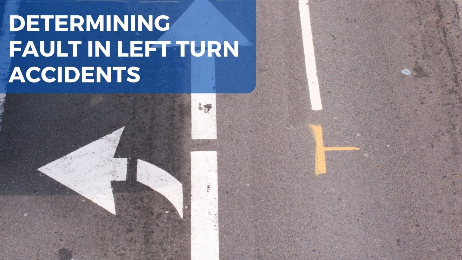 Left-Turn Car Accidents | Determining Who Is at Fault